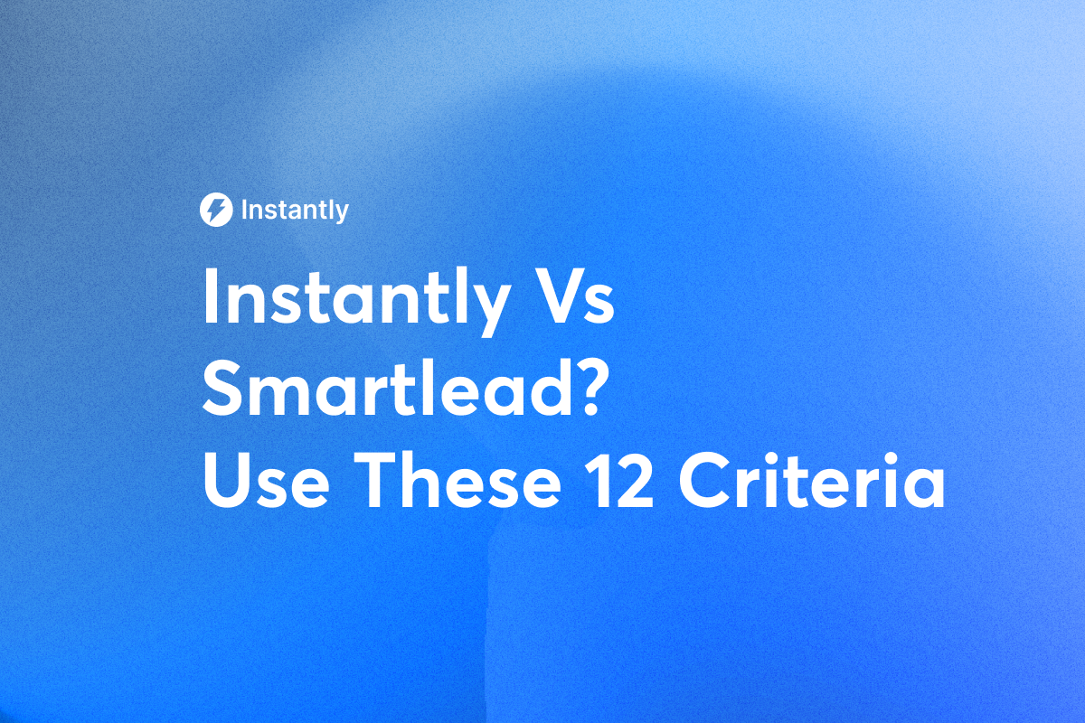 Stop Comparing Instantly vs Smartlead: Use These 12 Criteria Instead