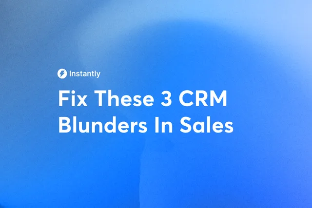 3 CRM Blunders That Reduce B2B Sales Engagement (And How to Fix Them)
